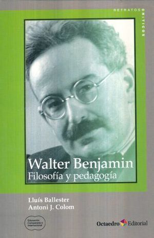 WALTER BENJAMIN. FILOSOFÍA Y PEDAGOGÍA. ANTONIO J. COLOM CAÑELLAS ...